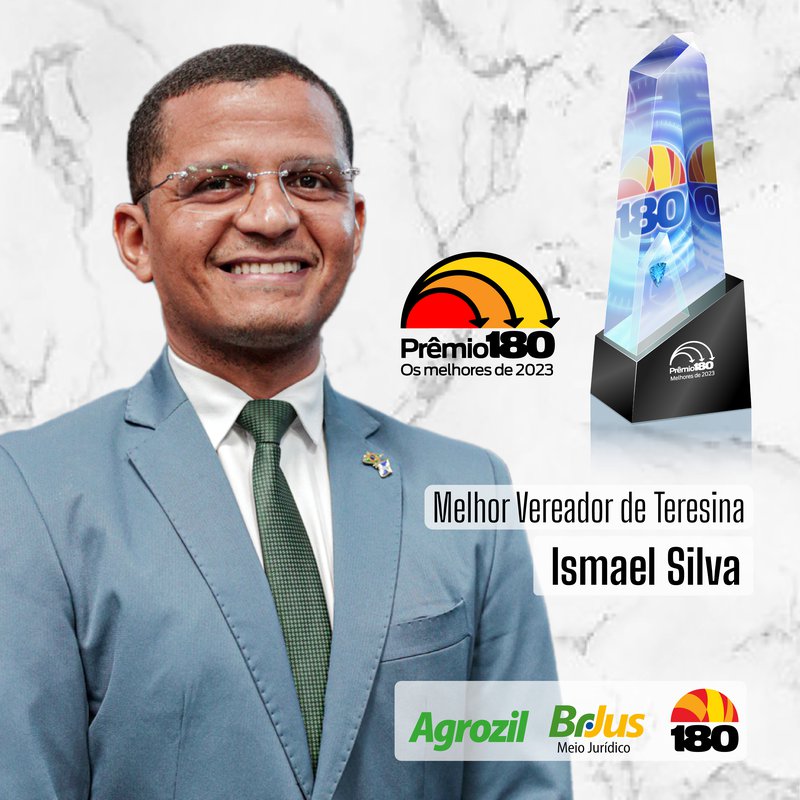 Ismael Silva é eleito o Melhor Vereador de Teresina em 2023 pelo Prêmio 180graus - 180graus - O ...